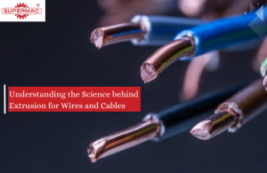 Science behind Extrusion for Wires and Cables